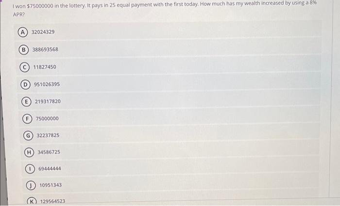 Solved I won $75000000 in the lottery. It pays in 25 equal | Chegg.com