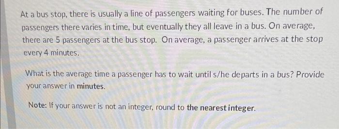 Solved At a bus stop, there is usually a line of passengers | Chegg.com