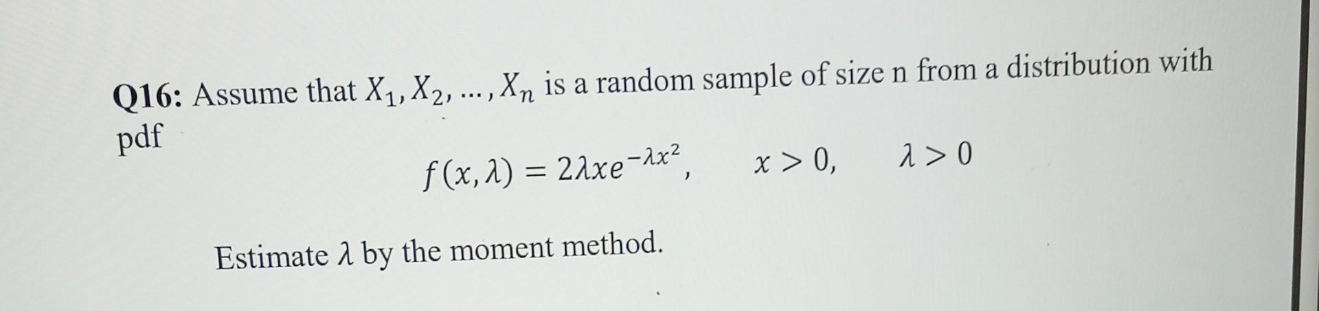 Solved Q16: Assume that X1,X2,…,Xn is a random sample of | Chegg.com