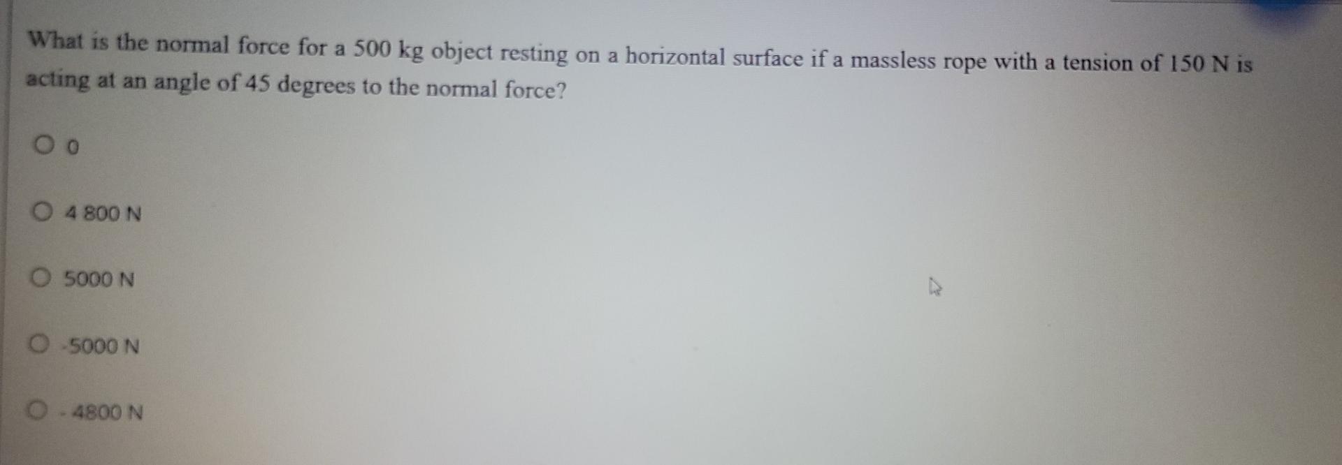 Solved What is the normal force for a 500 kg object resting | Chegg.com