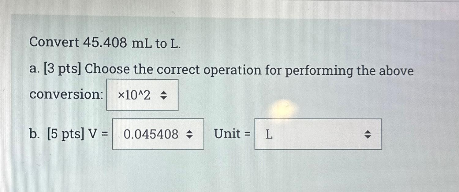 Solved Convert 45.408mL ﻿to L.a. [3 ﻿pts] ﻿Choose the | Chegg.com