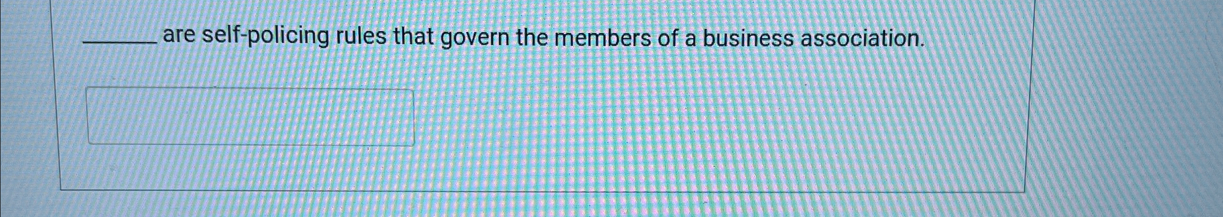 Solved are self-policing rules that govern the members of a | Chegg.com