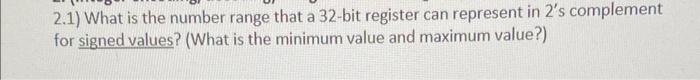 Solved 2.1) What is the number range that a 32 -bit register | Chegg.com
