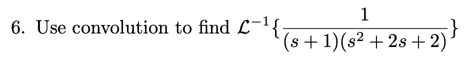 Solved Use convolution to find L-1{1(s+1)(s2+2s+2)} | Chegg.com