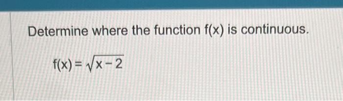 Solved Determine where the function f(x) is continuous. | Chegg.com