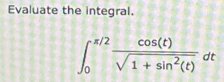 Solved Evaluate the integral.∫0π2cos(t)1+sin2(t)2dt | Chegg.com