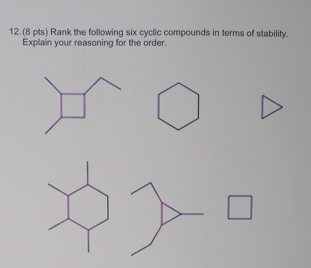 Solved 12. (8 pts) Rank the following six cyclic compounds | Chegg.com Solved 12. (8 pts) Rank the following six cyclic compounds | Chegg.com