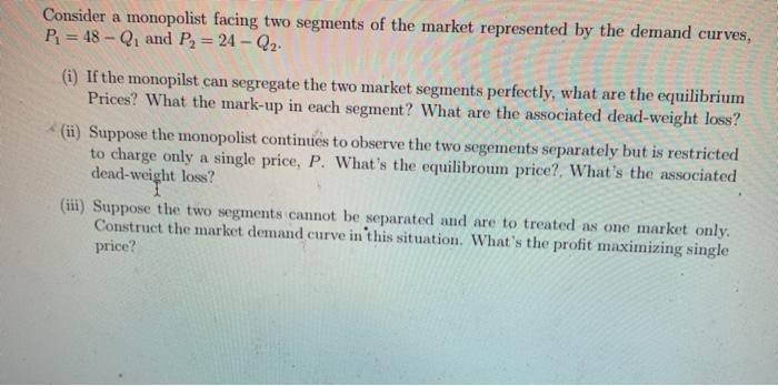 Solved Consider a monopolist facing two segments of the | Chegg.com