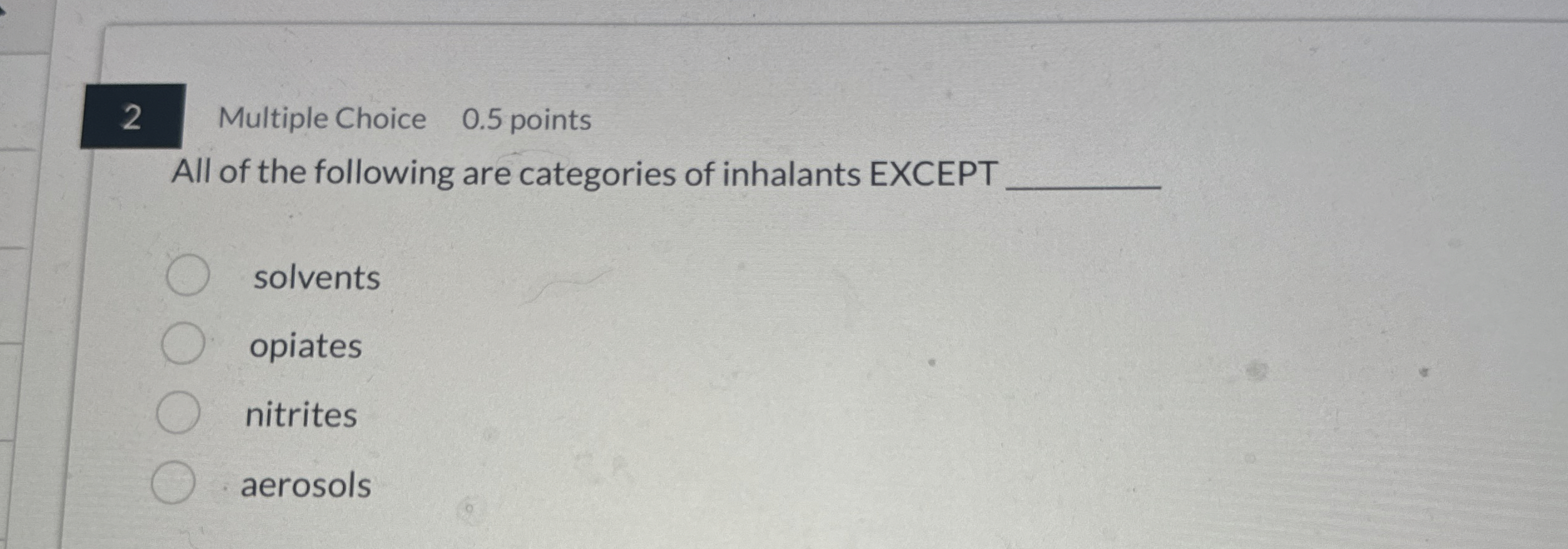 Solved 2Multiple Choice 0.5 ﻿pointsAll of the following are | Chegg.com