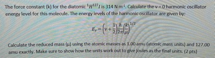 Solved 1 The force constant (k) for the diatomic H¹27I is | Chegg.com