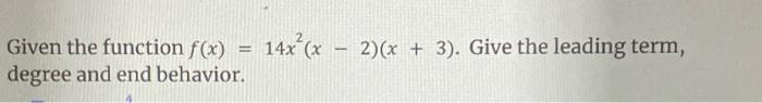Solved Given the function f(x)=14x2(x−2)(x+3). Give the | Chegg.com