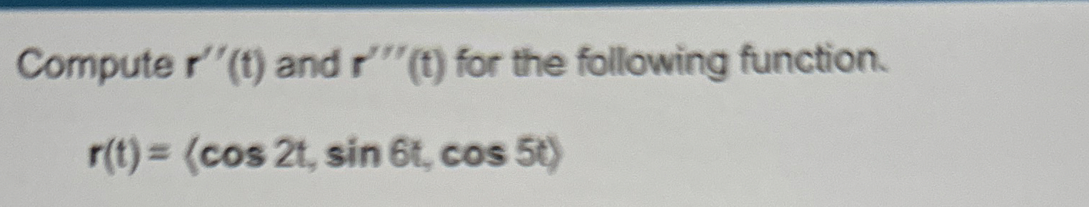 Solved How to solve Compute r''(t) ﻿and r'''(t) ﻿for the | Chegg.com