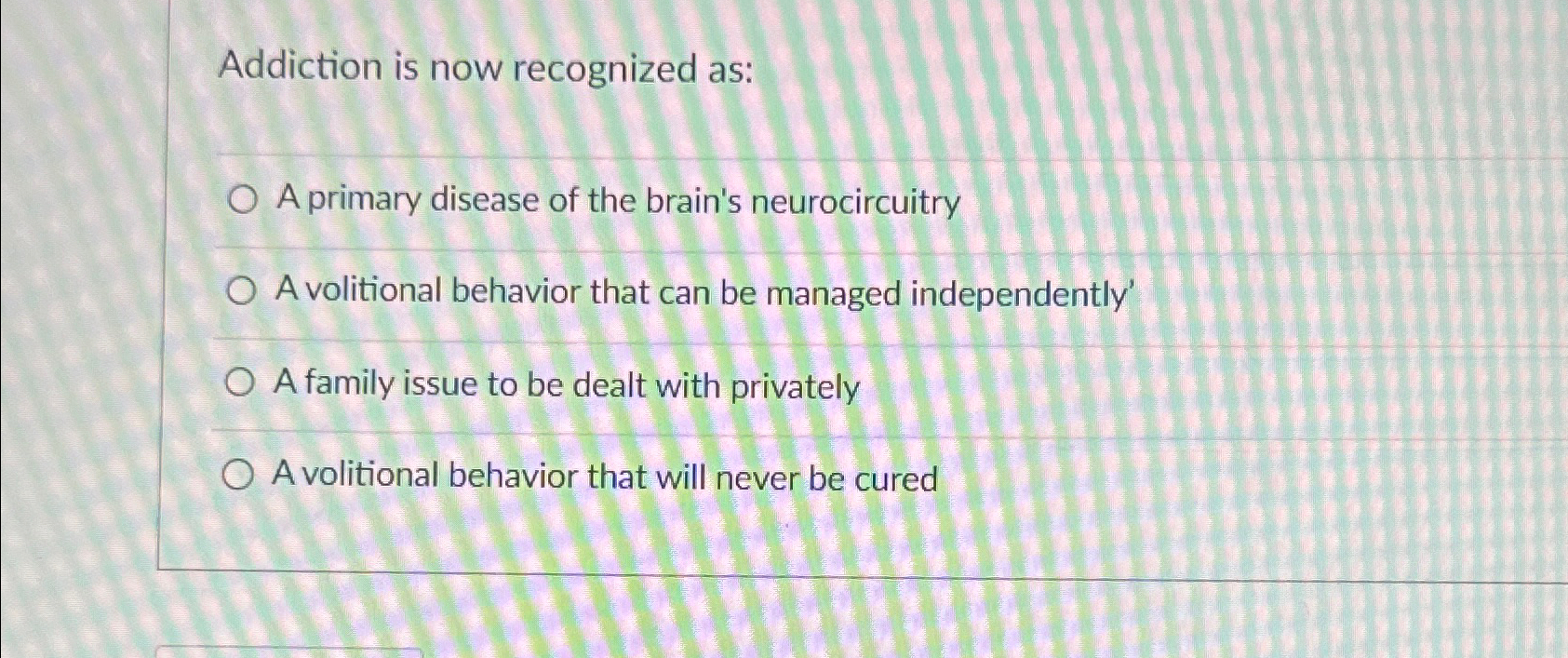 Solved Addiction is now recognized as:A primary disease of | Chegg.com