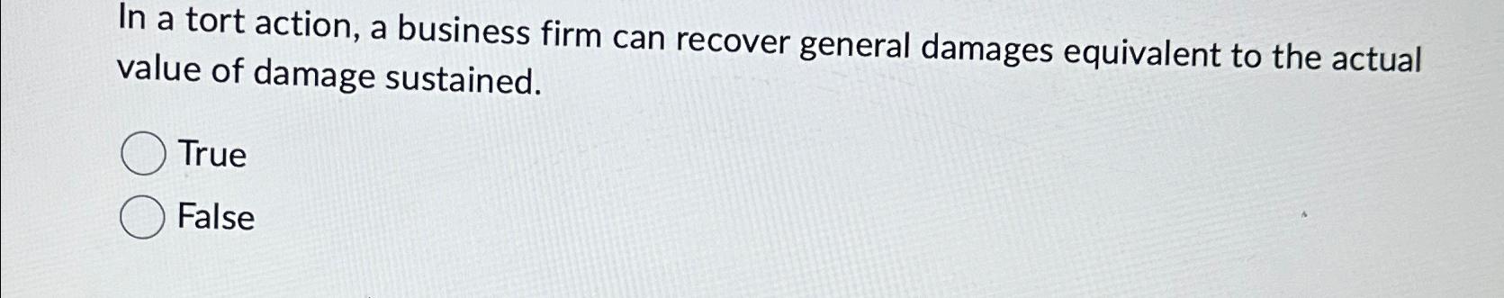 Solved In a tort action, a business firm can recover general | Chegg.com