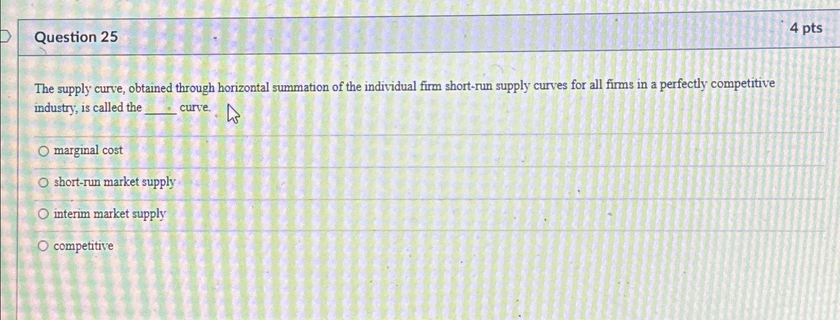 Solved Question 254 ptsThe supply curve, obtained through | Chegg.com Solved Question 254 ptsThe supply curve, obtained through | Chegg.com