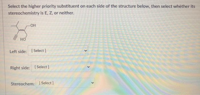 Solved Select the higher priority substituent on each side | Chegg.com