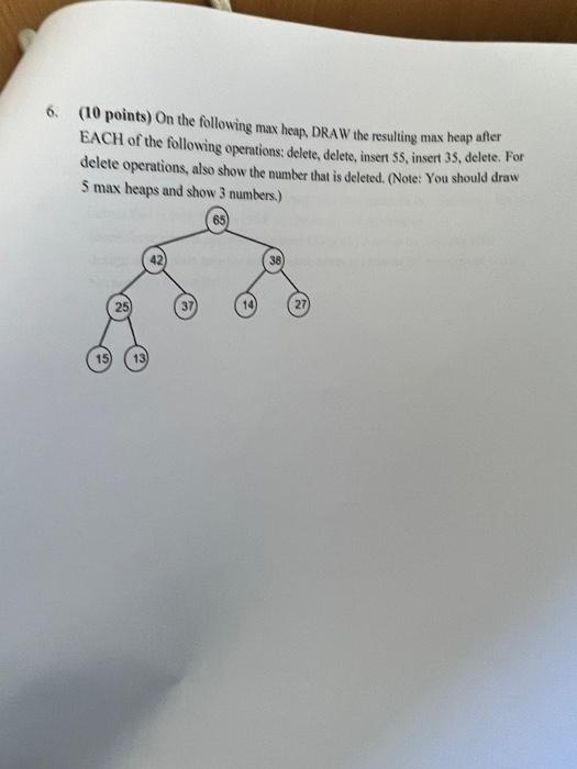 Solved 6. (10 points) On the following max heap, DRAW the | Chegg.com
