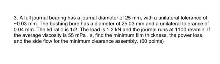 Solved 3. A full journal bearing has a journal diameter of | Chegg.com