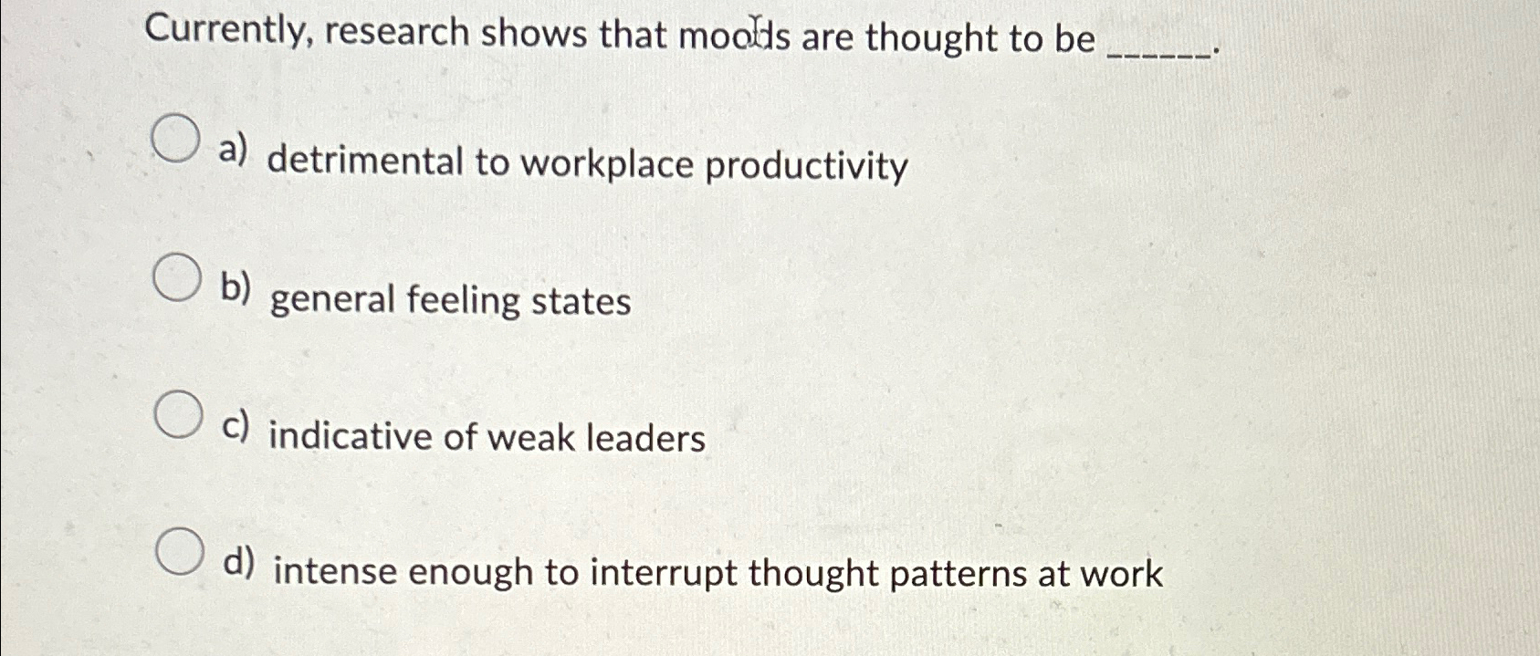 Solved Currently, research shows that moods are thought to | Chegg.com