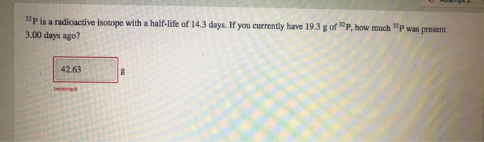 Solved 32P is a radioactive isotope with a half-life of 14.3 | Chegg.com