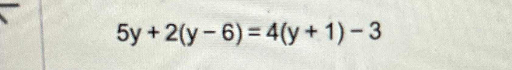 Solved 5y+2(y-6)=4(y+1)-3 | Chegg.com