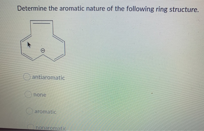 Solved Determine the aromatic nature of the following ring | Chegg.com
