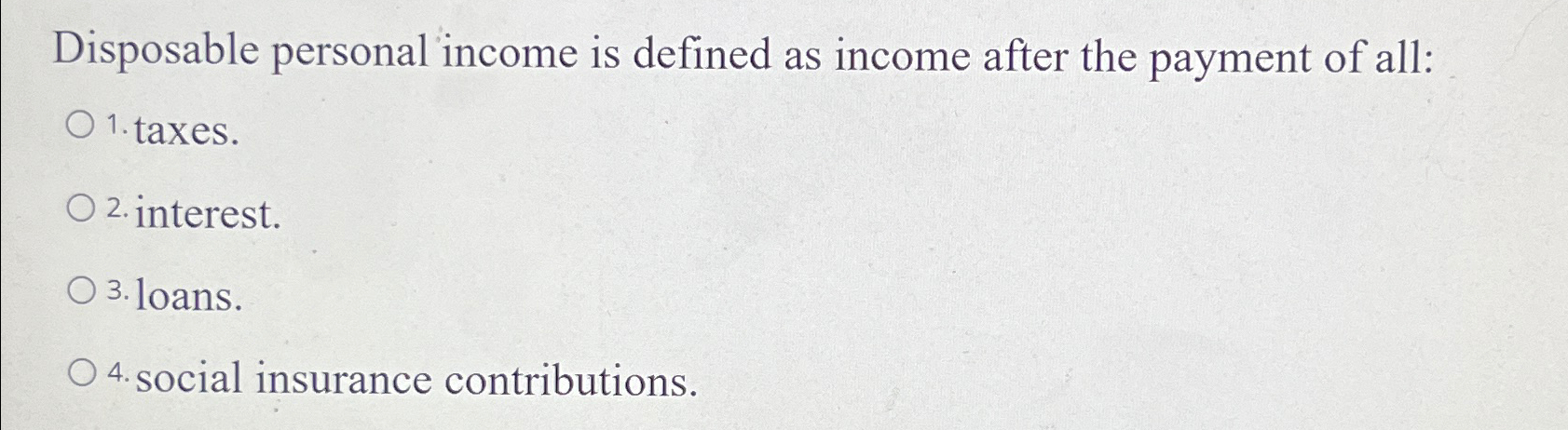 Solved Disposable personal income is defined as income after | Chegg.com