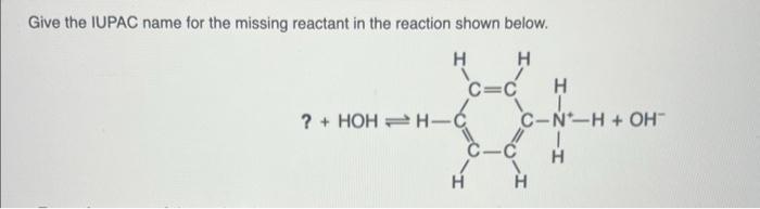 Solved Give the IUPAC name for the missing reactant in the | Chegg.com