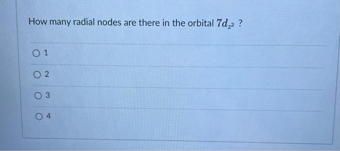 Solved How many radial nodes are there in the orbital 7dz2 ? | Chegg.com