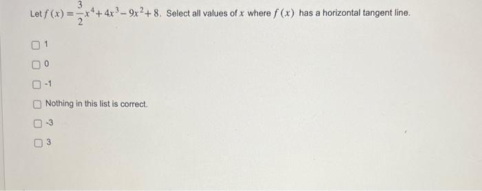 Solved Let f(x)=23x4+4x3−9x2+8. Select all values of x where | Chegg.com