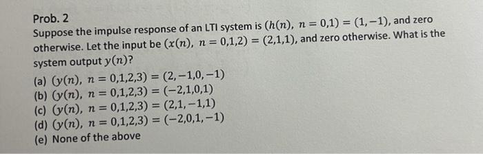 Solved Prob. 2 Suppose the impulse response of an LTI system | Chegg.com