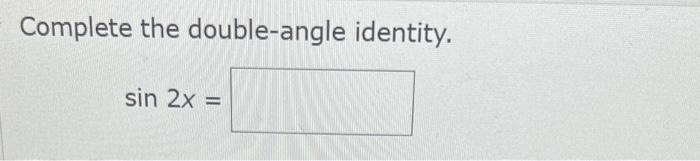 Solved Complete the double-angle identity. | Chegg.com