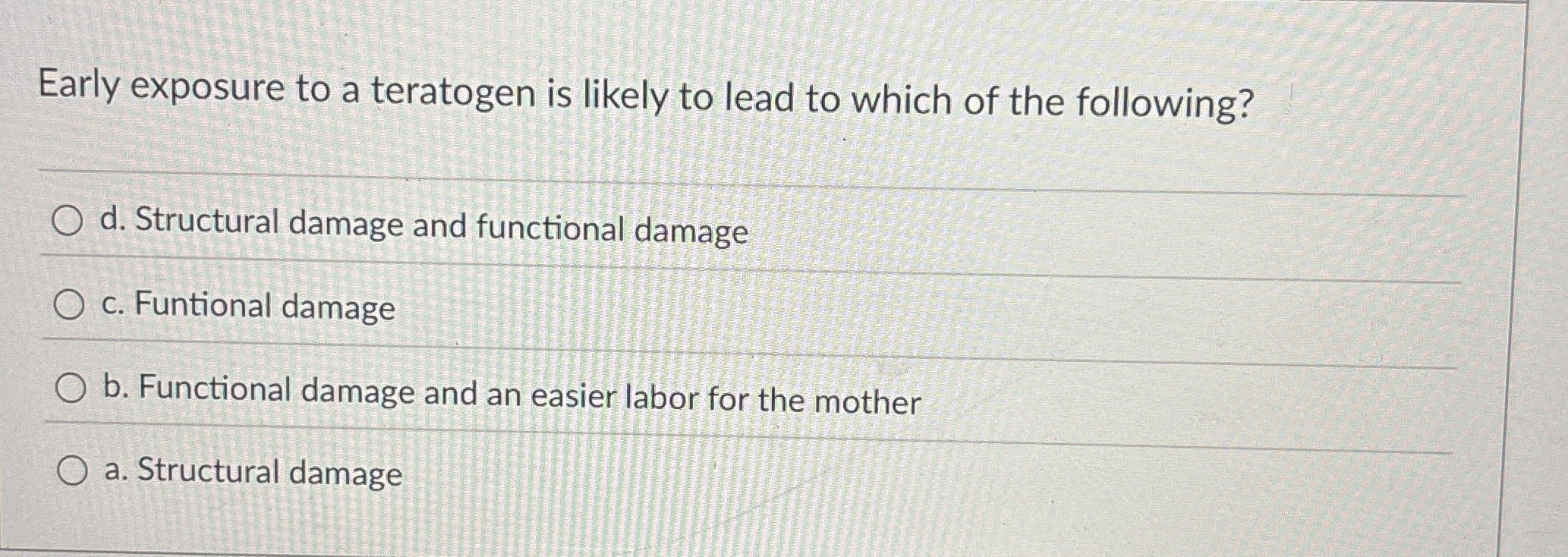 Solved Early exposure to a teratogen is likely to lead to | Chegg.com