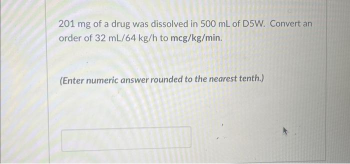 Solved 201mg of a drug was dissolved in 500 mL of D5W. | Chegg.com