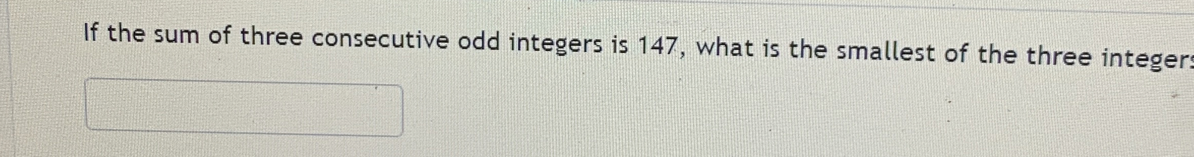 Solved If the sum of three consecutive odd integers is 147 , | Chegg.com