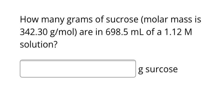Solved How many grams of sucrose (molar mass is 342.30 | Chegg.com