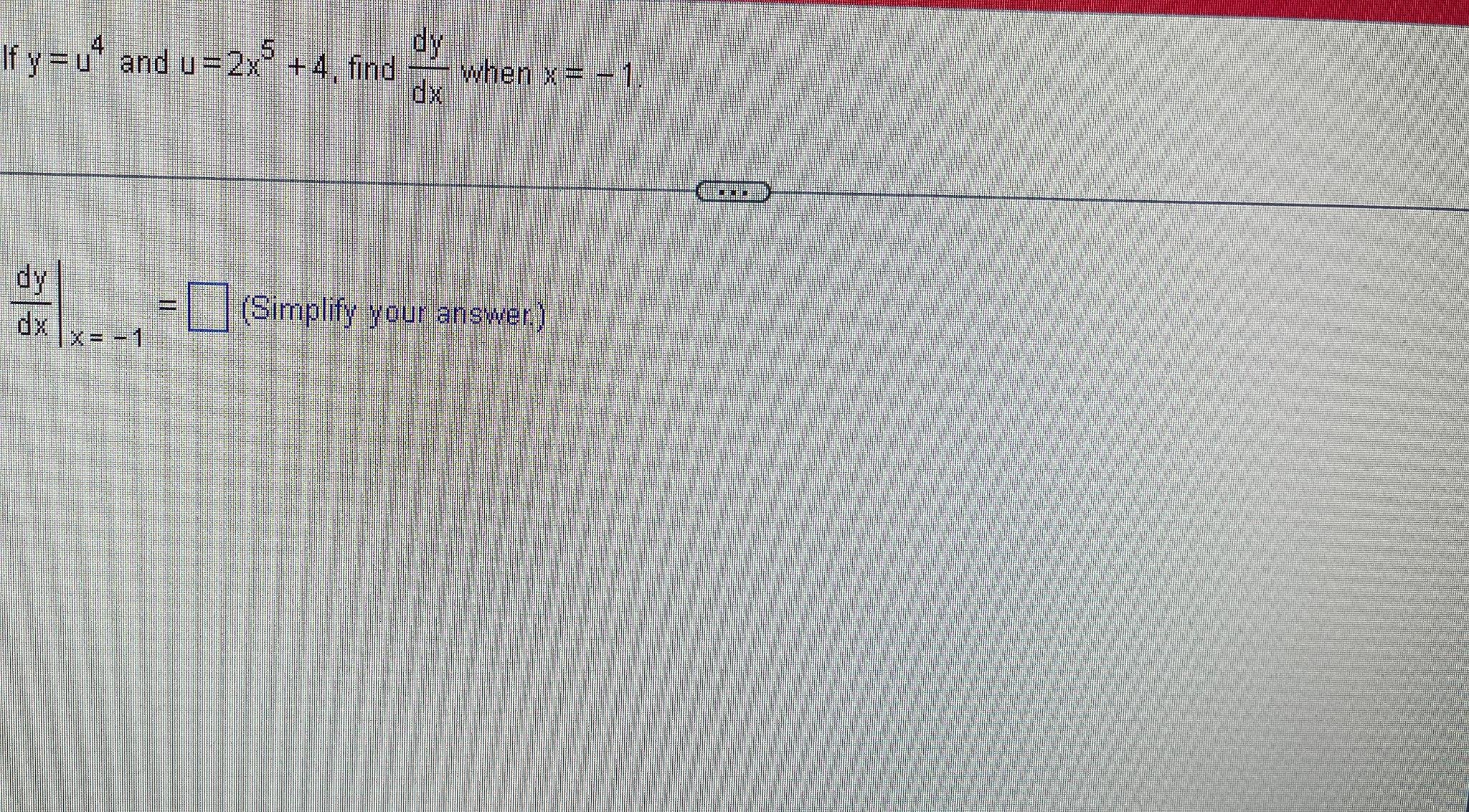 Solved If y=u4 ﻿and u=2x5+4, ﻿find dydx ﻿when x=-1 ﻿Simplify | Chegg.com