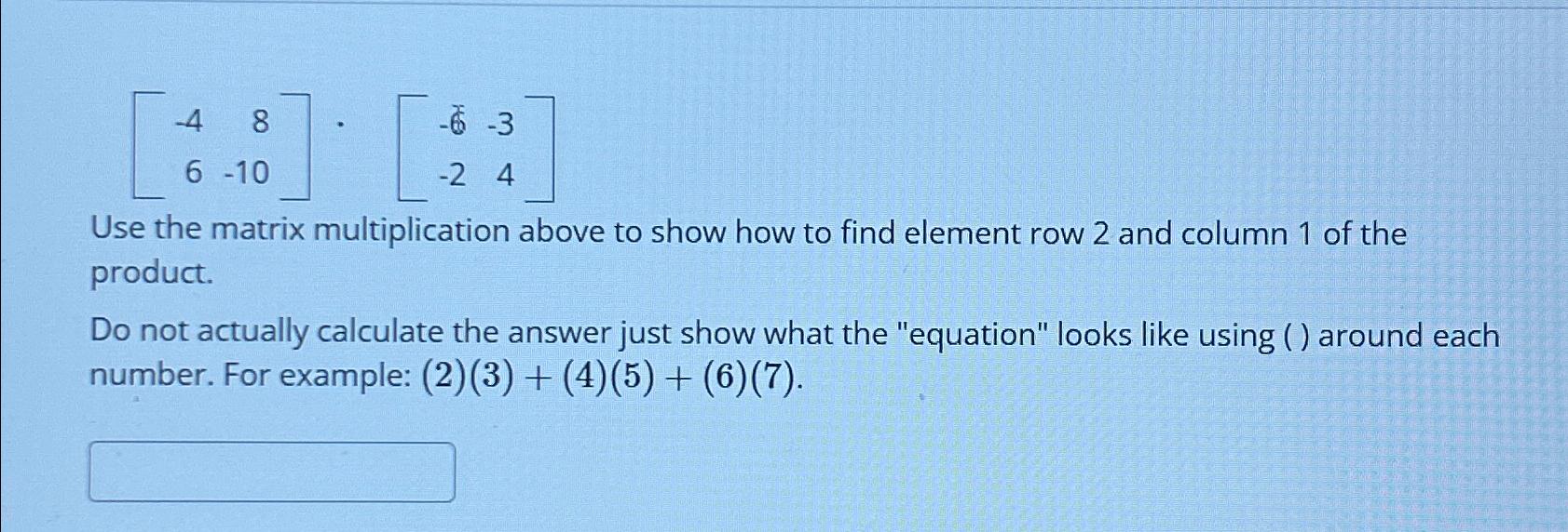 Solved [-486-10]*[-6-3-24]Use the matrix multiplication | Chegg.com
