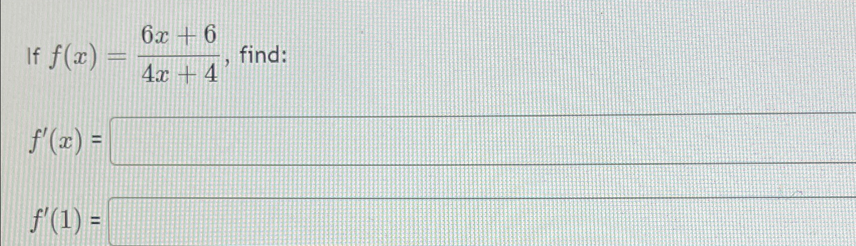 Solved If f(x)=6x+64x+4, ﻿find:f'(x)=f'(1)= | Chegg.com
