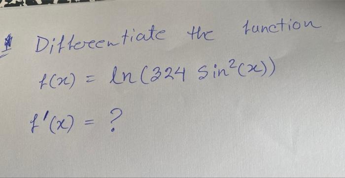 Solved Difterentiate the function f(x)=ln(324sin2(x))f′(x)=? | Chegg.com