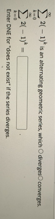 Solved 21 – 1)* is an alternating geometric series, which O | Chegg.com