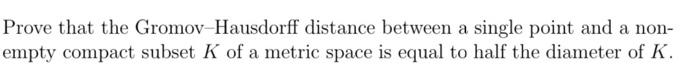 Solved Prove That The Gromov Hausdorff Distance Between A