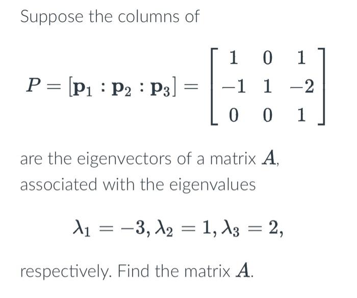 Solved Suppose the columns of P=[p1:p2:p3]=⎣⎡1−100101−21⎦⎤ | Chegg.com