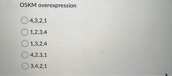 Solved OSKM overexpression 4,3,2,1 1,2,3,4 1,3,2,4 4,2,3,1 | Chegg.com
