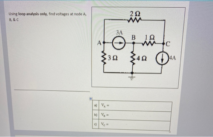 Solved Using loop analysis only, find voltages at node A, B, | Chegg.com