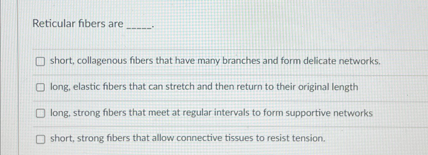 Solved Reticular fibers areshort, collagenous fibers that | Chegg.com