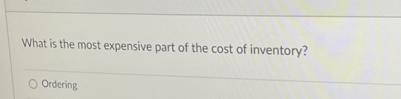 Solved What is the most expensive part of the cost of | Chegg.com
