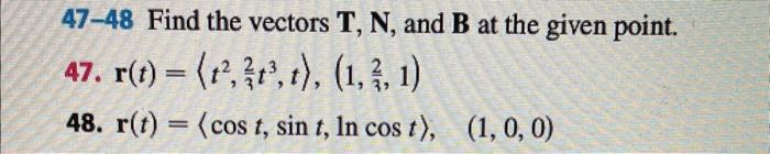 Solved 47 48 Find The Vectors T N And B At The Given Point