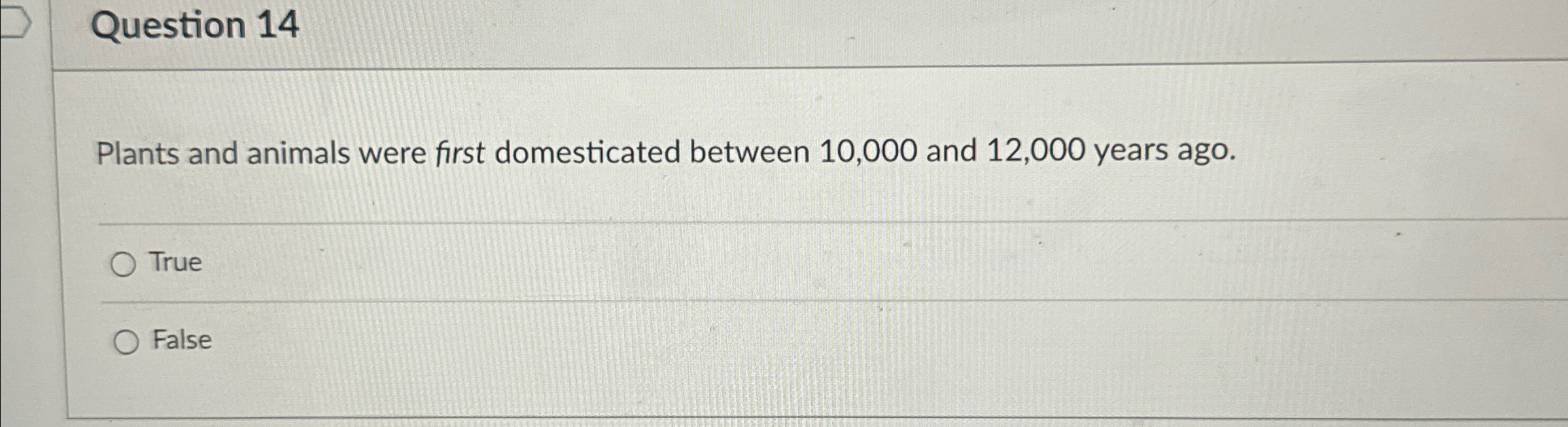 Solved Question 14Plants and animals were first domesticated | Chegg.com