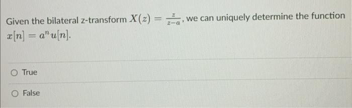 Solved Given the bilateral z-transform X(z)=z−az, we can | Chegg.com